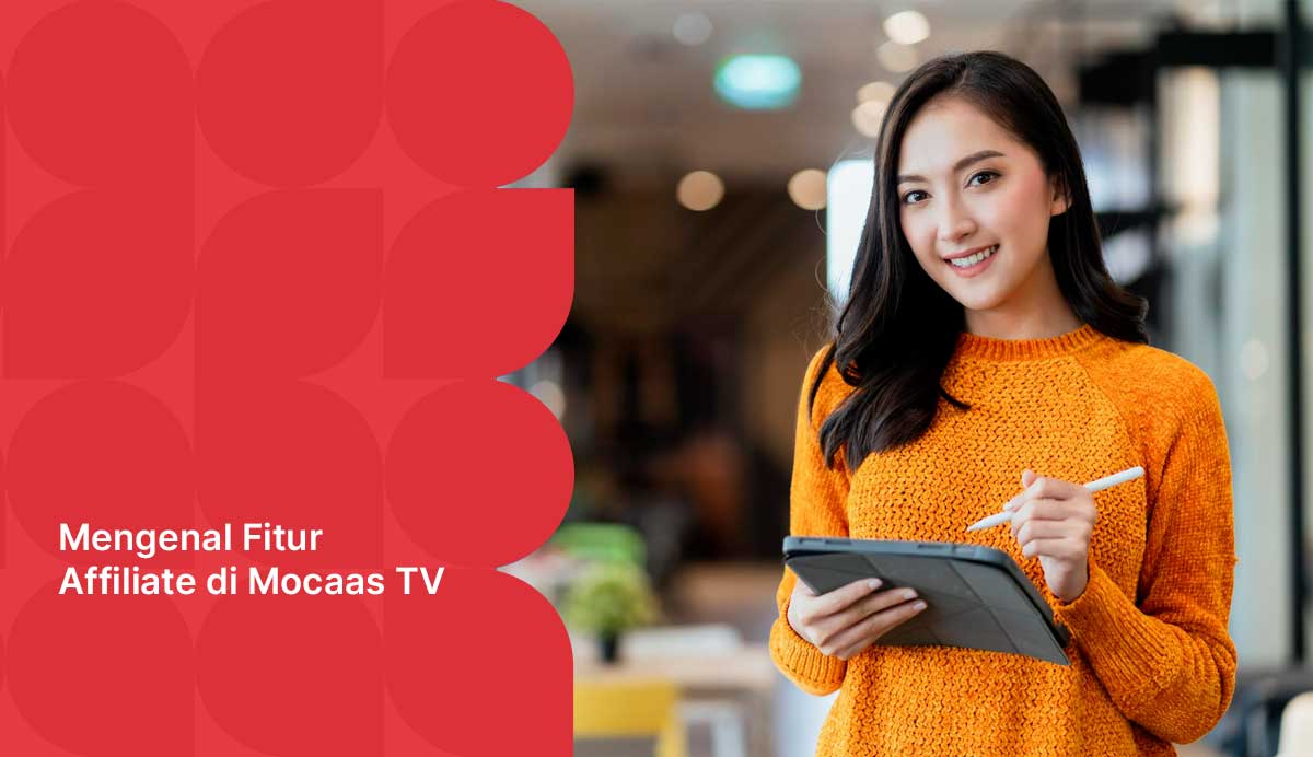 Mengenal Fitur Affiliate di Mocaas TV - Mocaas Blog