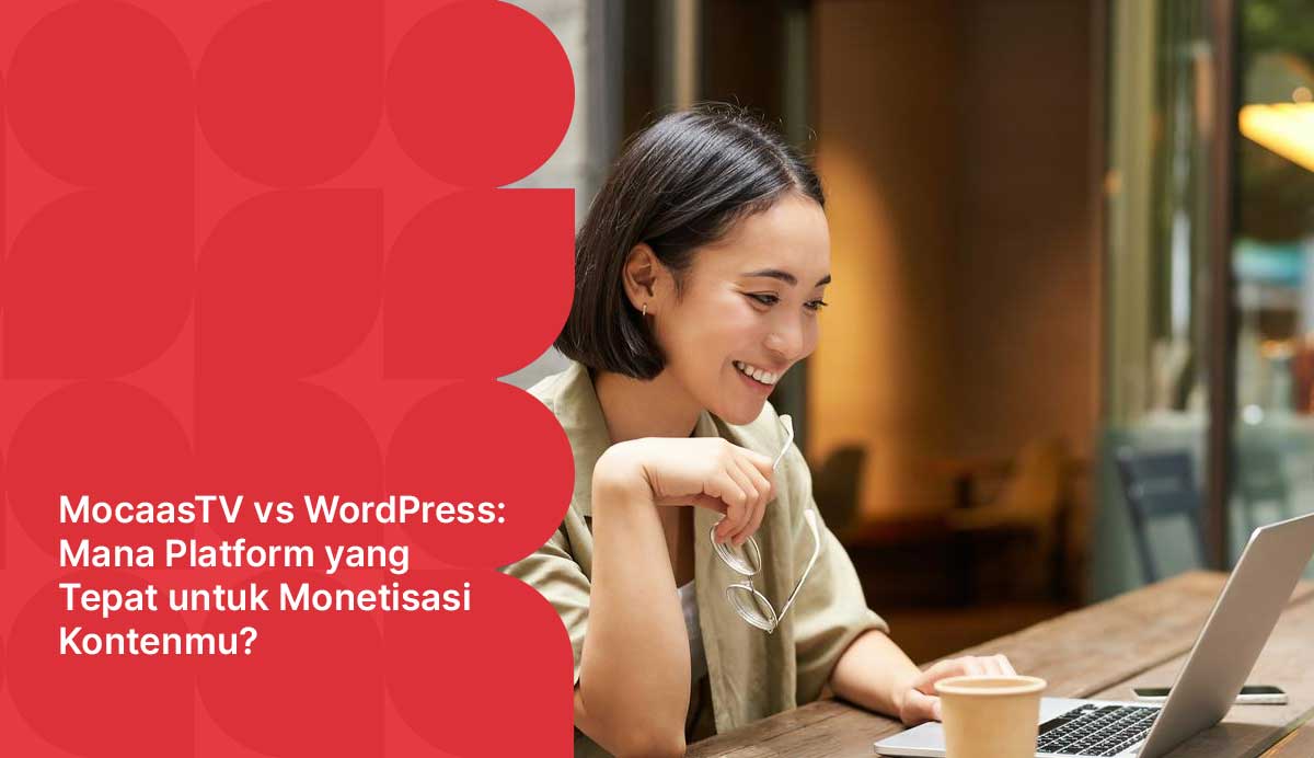 MocaasTV vs WordPress: Mana Platform yang Tepat untuk Monetisasi Kontenmu? - Mocaas Blog